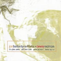 Jon Ballantyne 4tets Plus Dewey Redman - Jon Ballantyne 4tets + Dewey Redman (2000)
